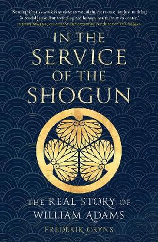 In the Service of the Shogun: The Real Story of William Adams ...